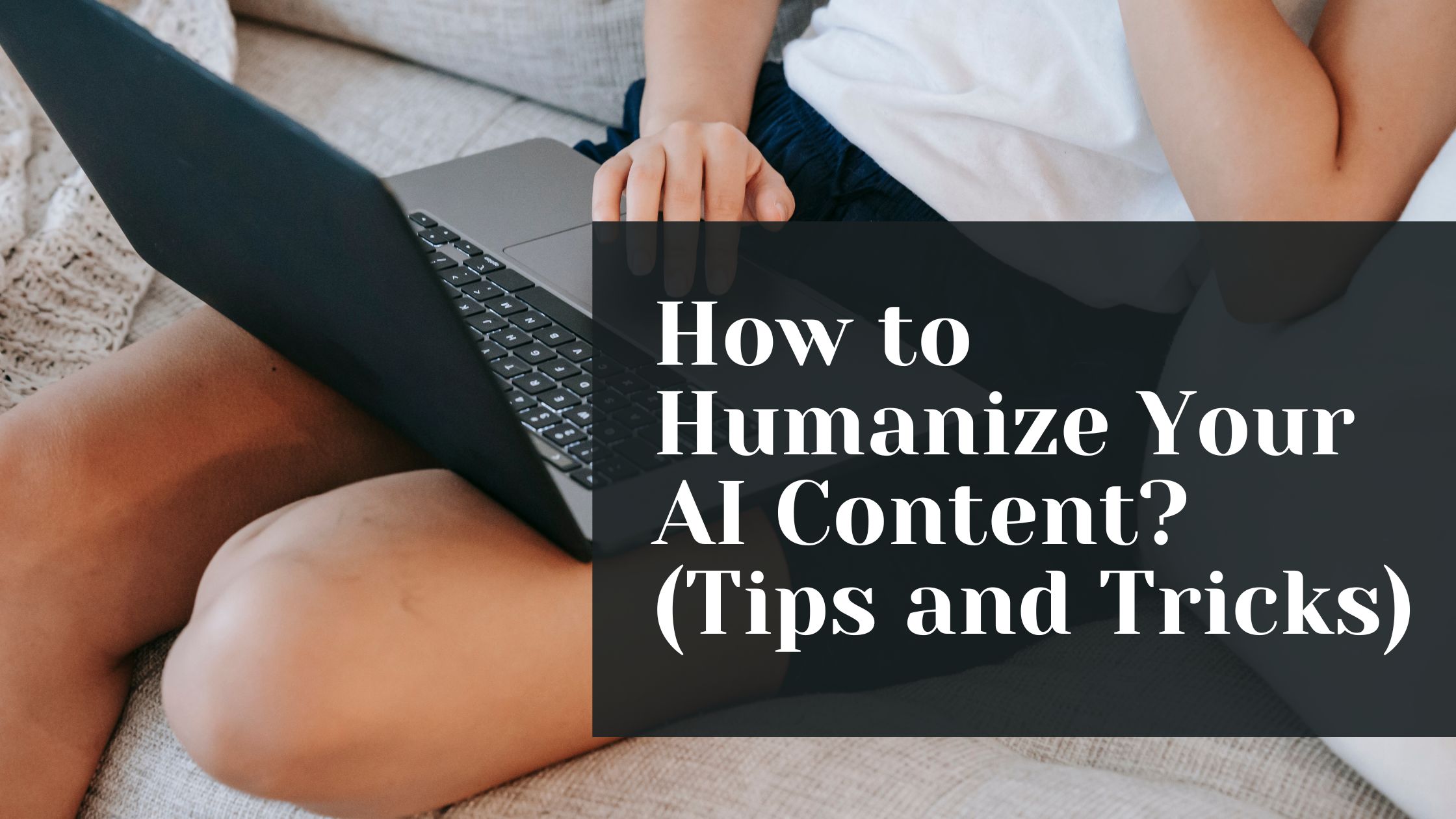 How to Humanize AI Text: Content Marketing Services Explain
